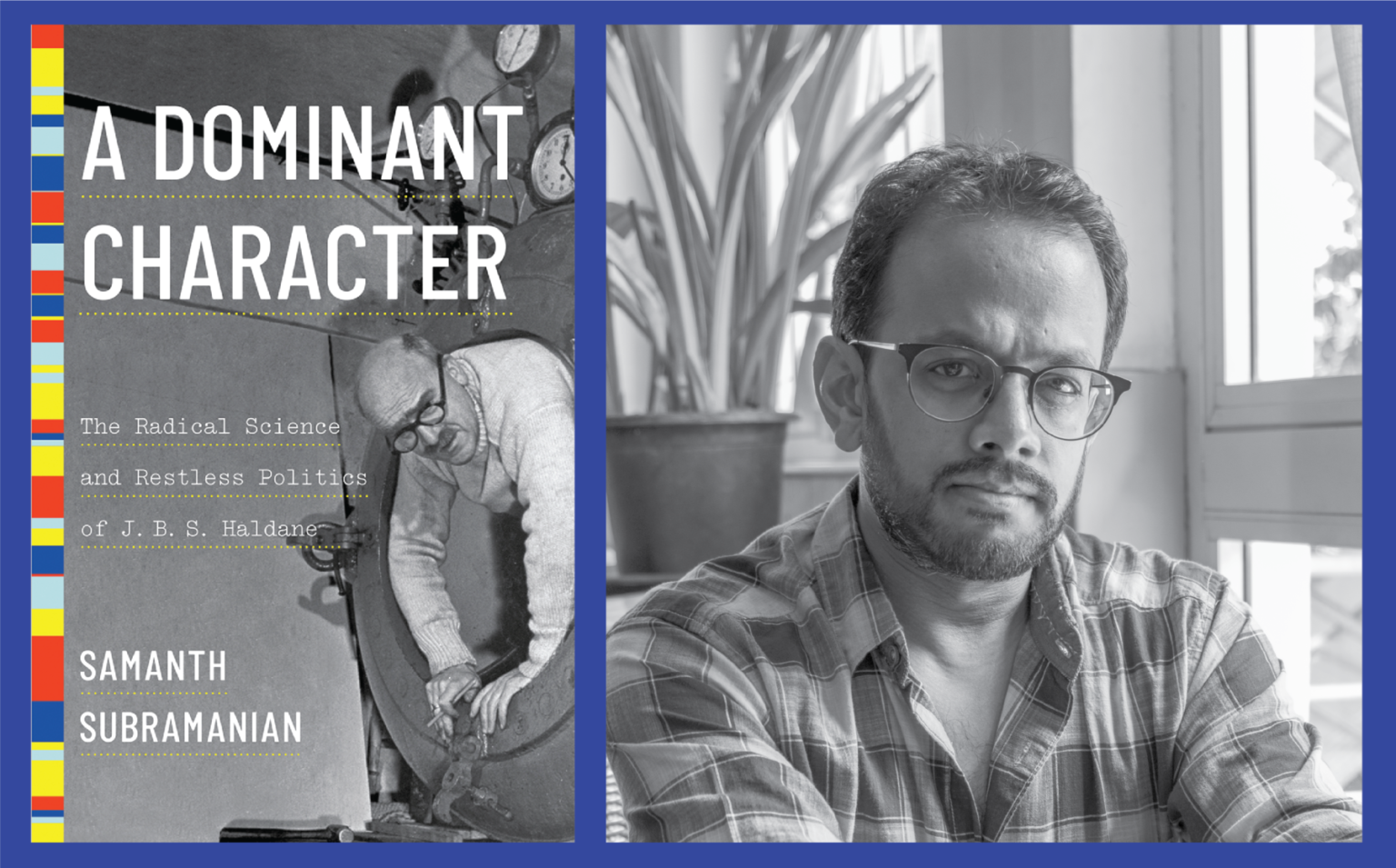 Samanth Subramanian’s A Dominant Character Recounts the Story of J.B.S. Haldane, Whose Life Was ...